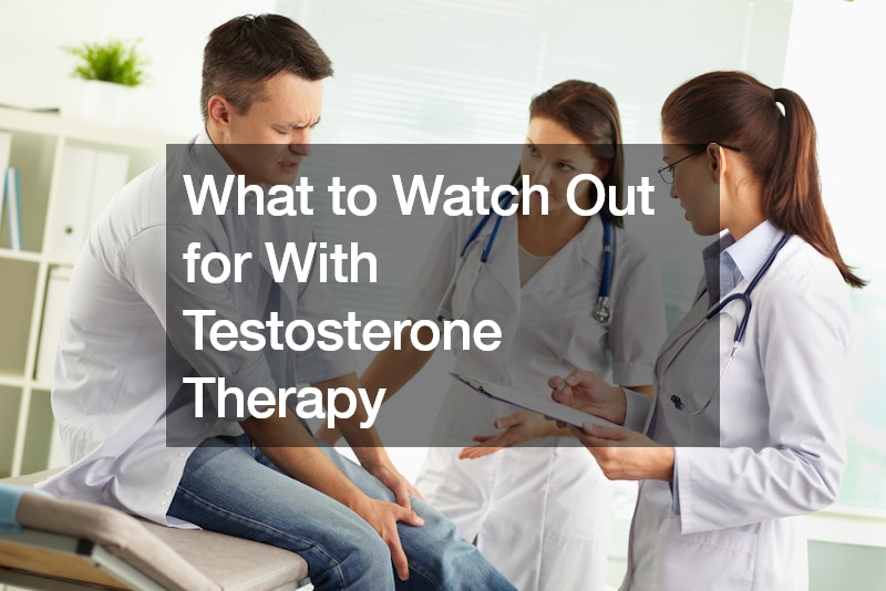 What to Watch Out for With Testosterone Therapy - Medical Bulletin