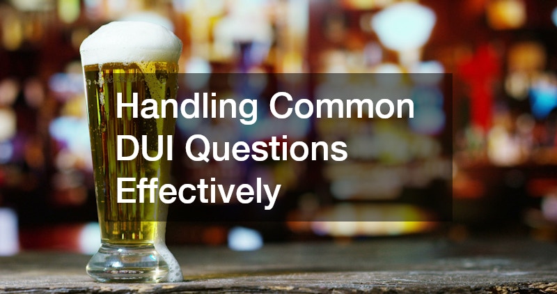 Handling Common DUI Questions Effectively - Medical Bulletin